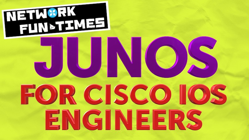 NEW SERIES: A GUIDE TO JUNOS, FOR IOS ENGINEERS – NETWORK FUN-TIMES NEW SERIES: A GUIDE TO JUNOS, FOR IOS ENGINEERS – NETWORK FUN-TIMES