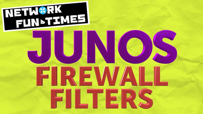 A Beginners Guide to Junos Firewall Filters – NETWORK FUN-TIMES